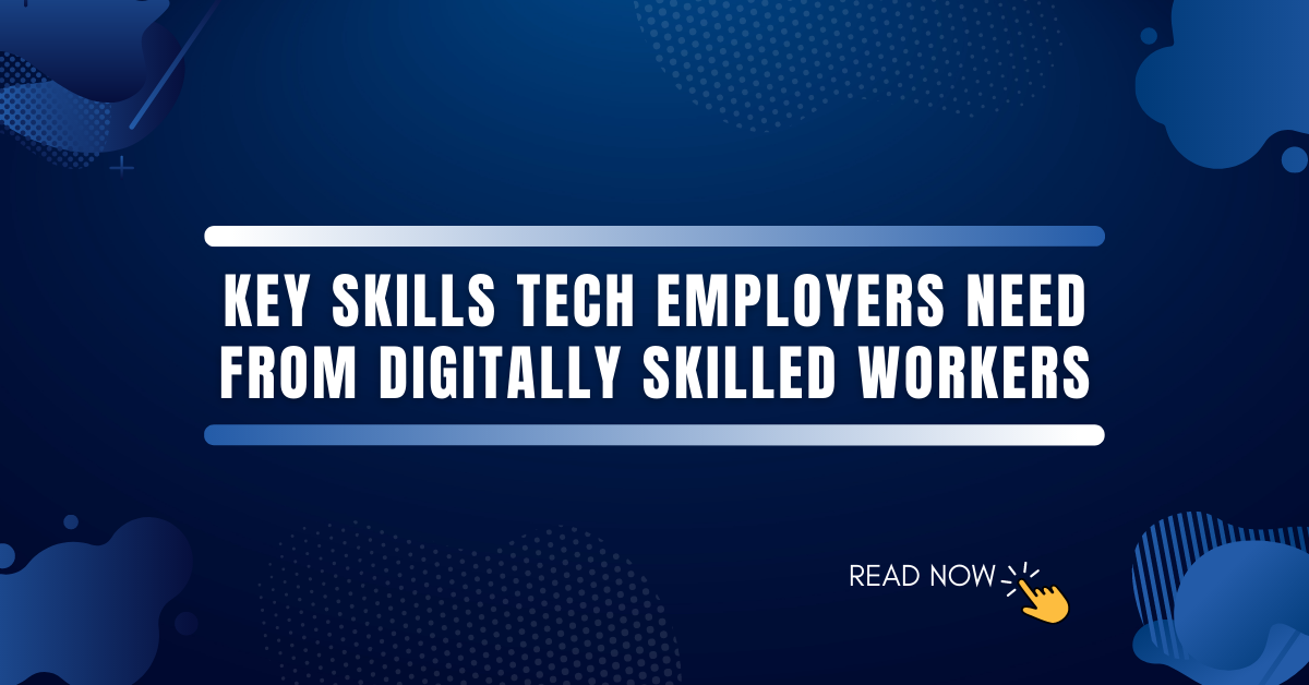 Key Skills Tech Employers Need from Digitally Skilled Workers – Digital ...